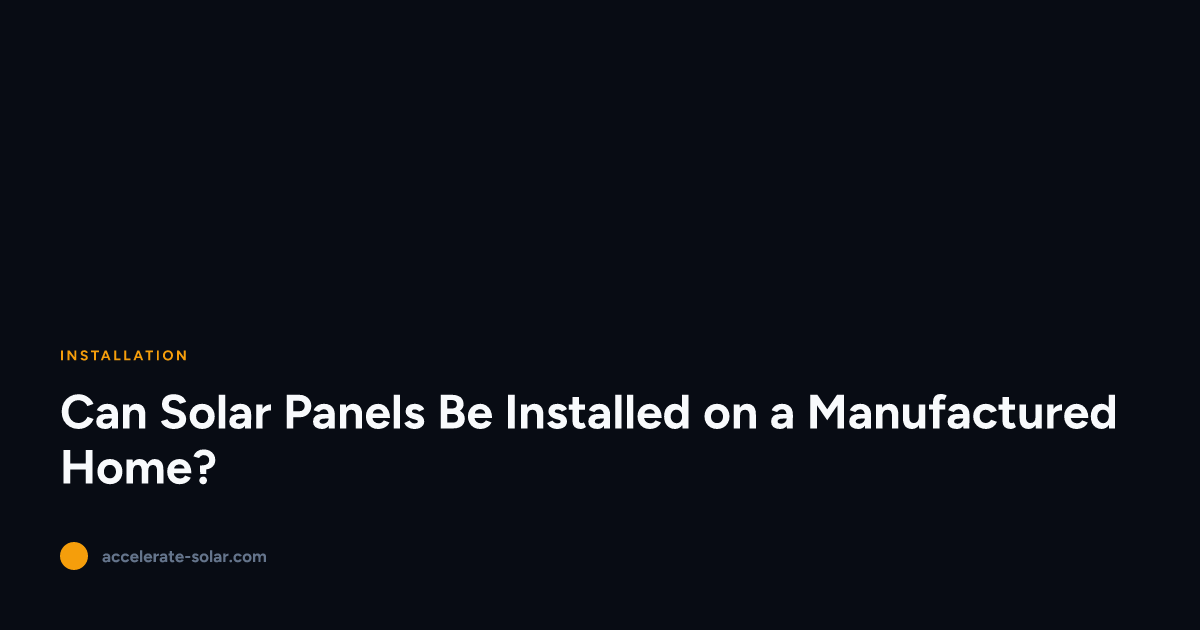 Can Solar Panels Be Installed on a Manufactured Home?