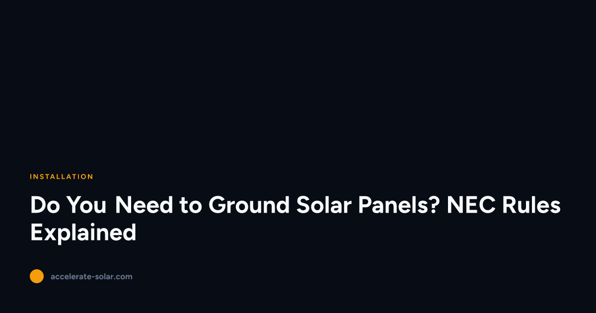 Do You Need to Ground Solar Panels? NEC Rules Explained