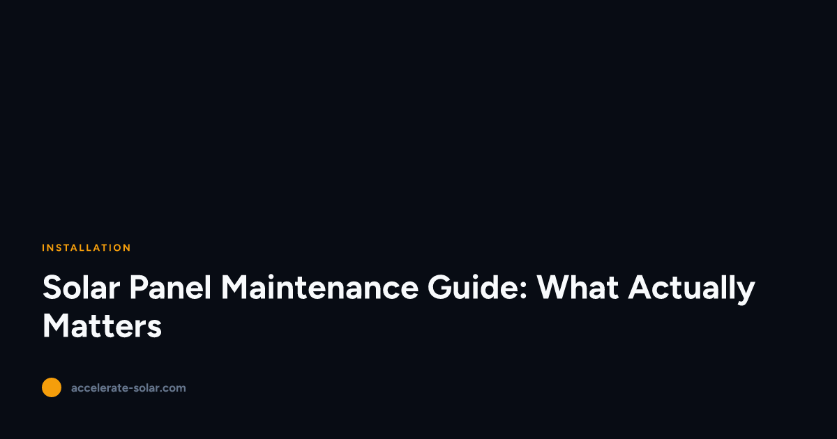 Solar Panel Maintenance Guide: What Actually Matters