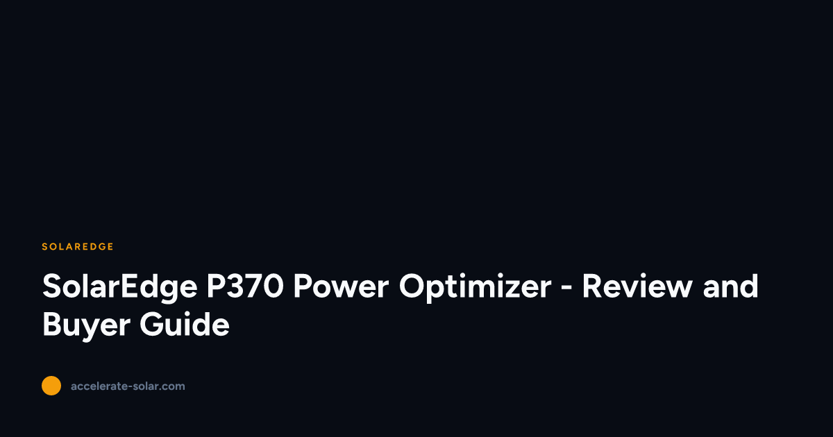 SolarEdge P370 Power Optimizer - Review and Buyer Guide